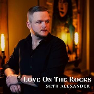 Seth Alexander Releases 100% Proof Breakup Song “Love On The Rocks ...