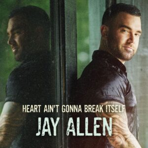 Country Artist Jay Allen Releases New Song “Heart Ain’t Gonna Break Itself” – Out Now – Country ...