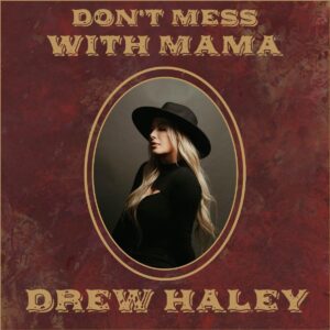 Drew Haley gives us sassy and sweet in new EP ‘Don’t Mess With Mama ...