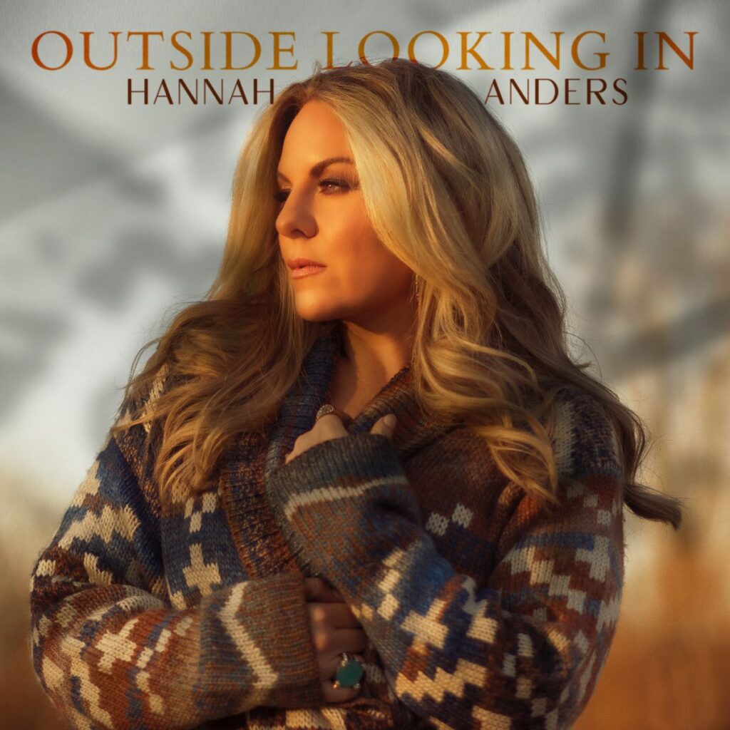 TOO GOOD TO MISS! HANNAH ANDERS’ NEW SINGLE “OUTSIDE LOOKING IN ...